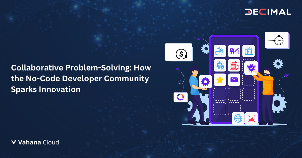 Collaborative Problem-Solving: How the No-Code Developer Community Sparks Innovation - Decimal ...