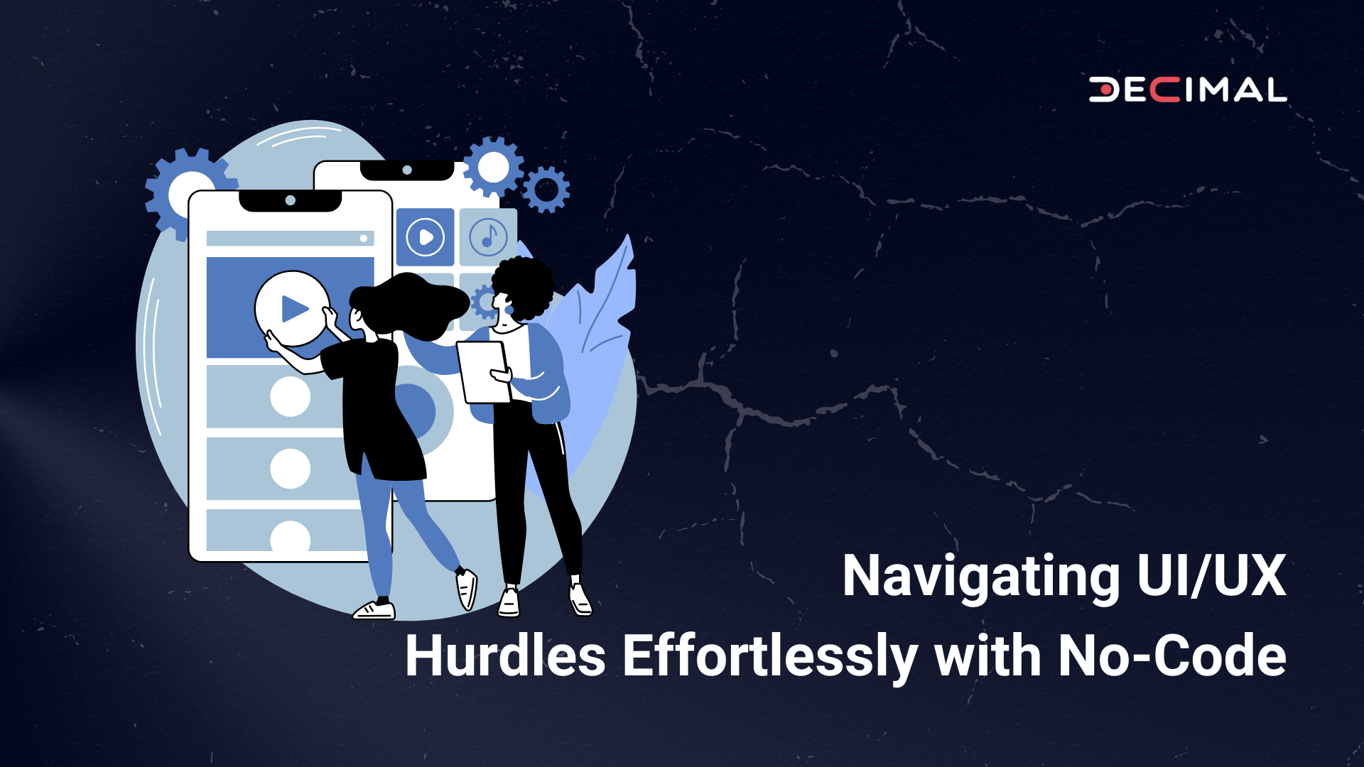 Navigating UI/UX Hurdles Effortlessly With No-Code Navigating UI/UX Hurdles Effortlessly With No-Code